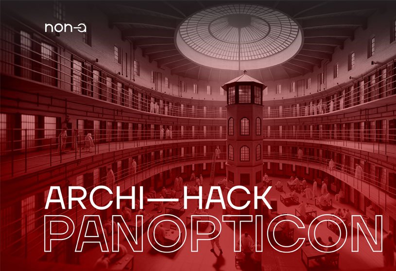 ARCHI-HACK: PANOPTICON | Open Competition - ArchiDiaries